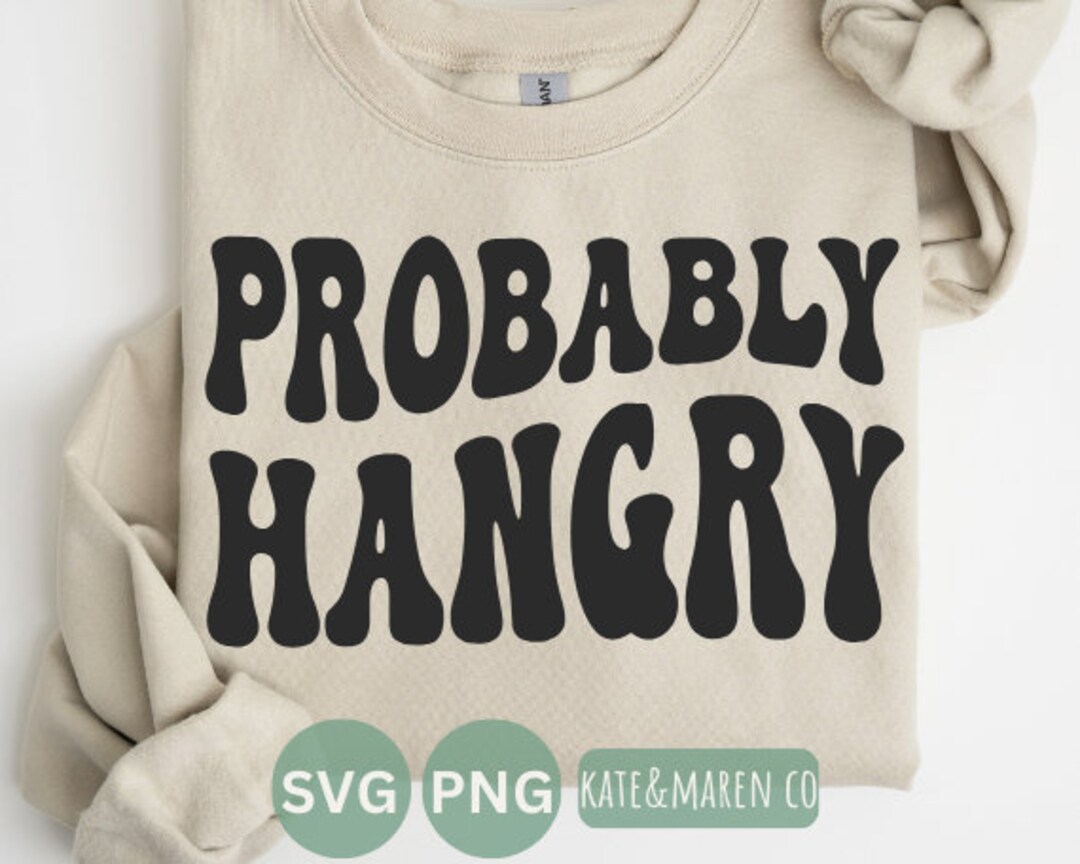 Probably Hangry Svg Funny Sarcastic Png Cricut Cut File and - Etsy