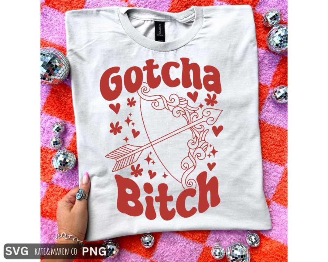 Gotcha Bitch SVG PNG: Funny Ani-valentine Sarcastic Cupid Design ...
