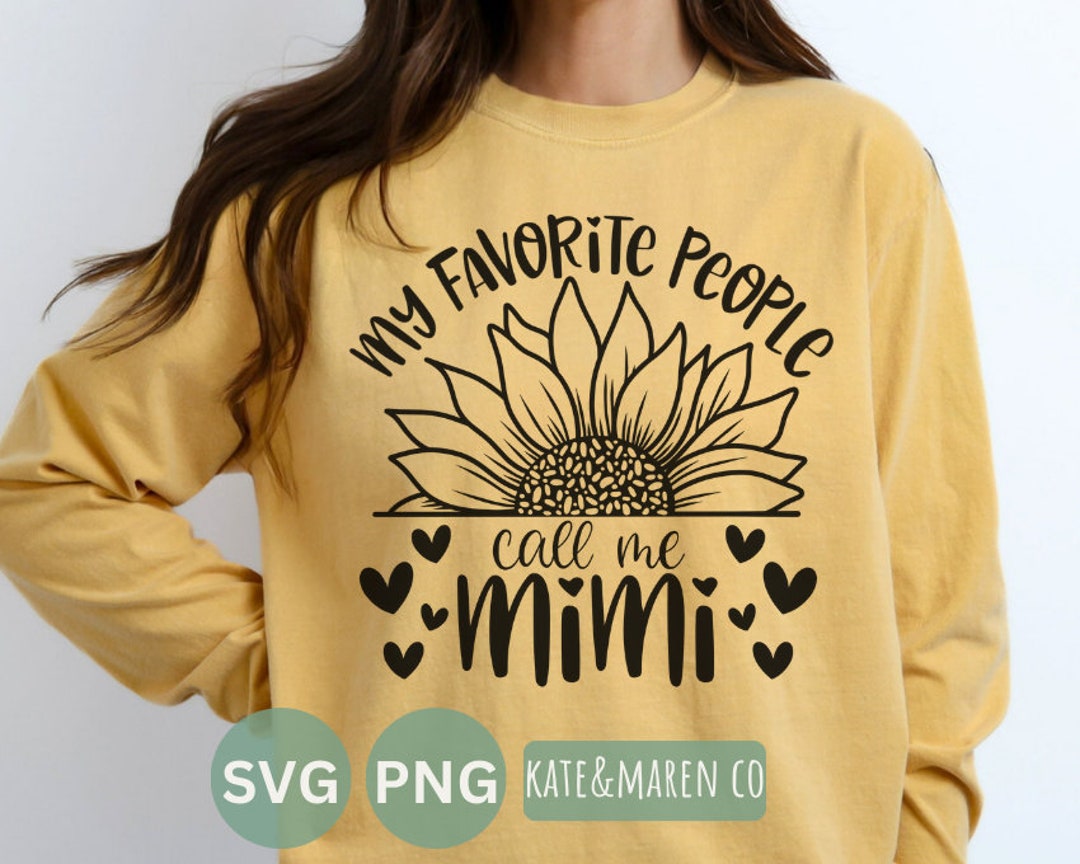 Mimi Svg, Mimi Sunflower Svg, My Favorite People Call Me Mimi Svg ...