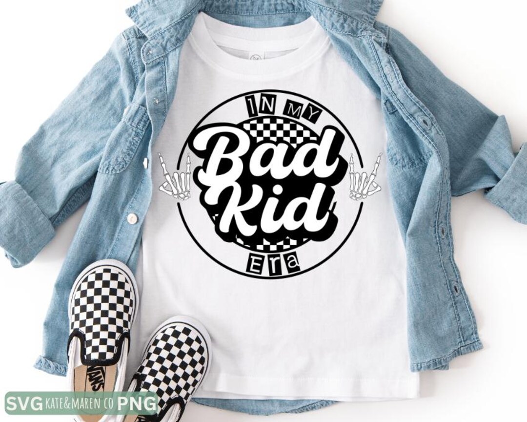 Bad Kid Era Svg, Funny Toddler Png, Kids Cricut Cut File and ...
