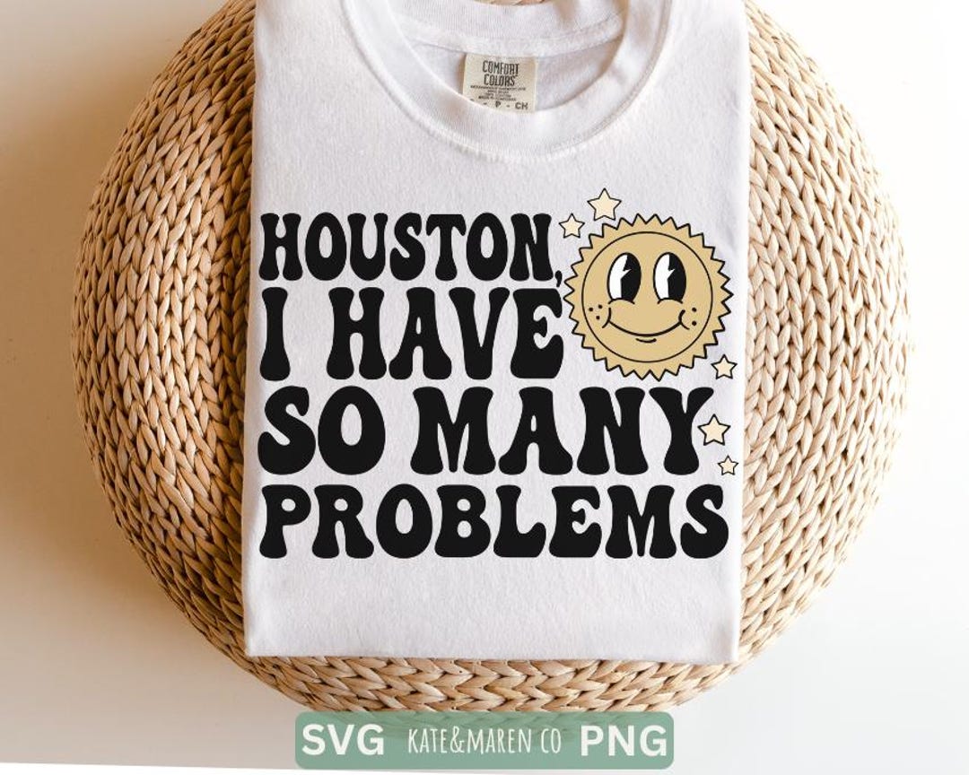 Houston I Have so Many Problems Svg, Funny Svg, Sarcastic Svg, Retro ...