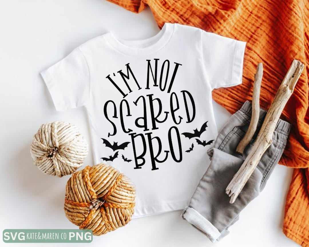 I'm Not Scared Bro Svg, Funny Halloween Svg, Funny Kid's Halloween Png ...
