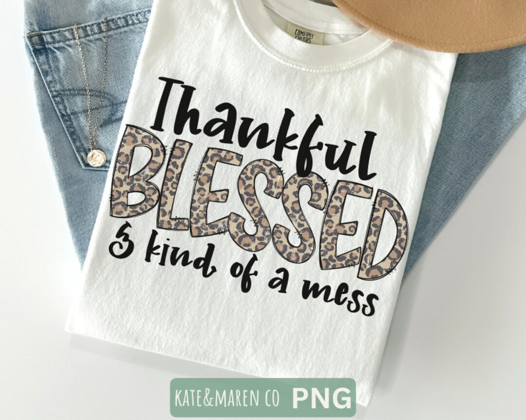 Thankful Png, Blessed Png, Kind of a Mess Png, Leopard Png, Sublimation ...