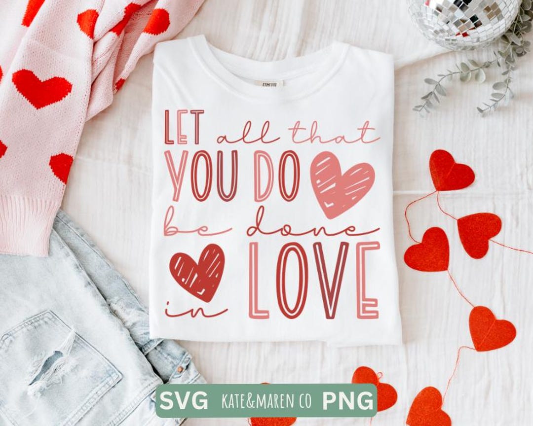 Let All That You Do Be Done in Love Svg, Valentine Svg, Christian ...