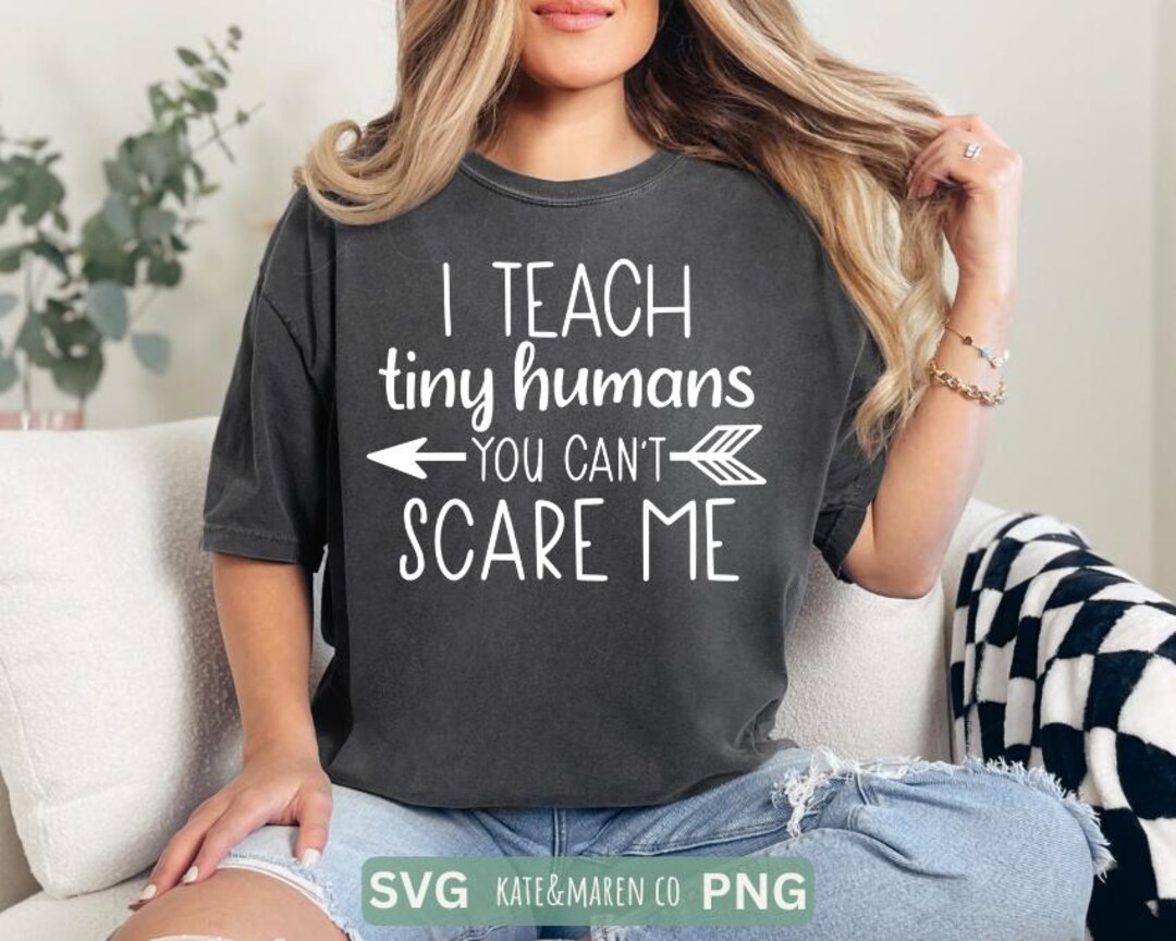 Funny Teacher Svg, I Teach Tiny Humans You Cant Scare Me Png, Teacher ...