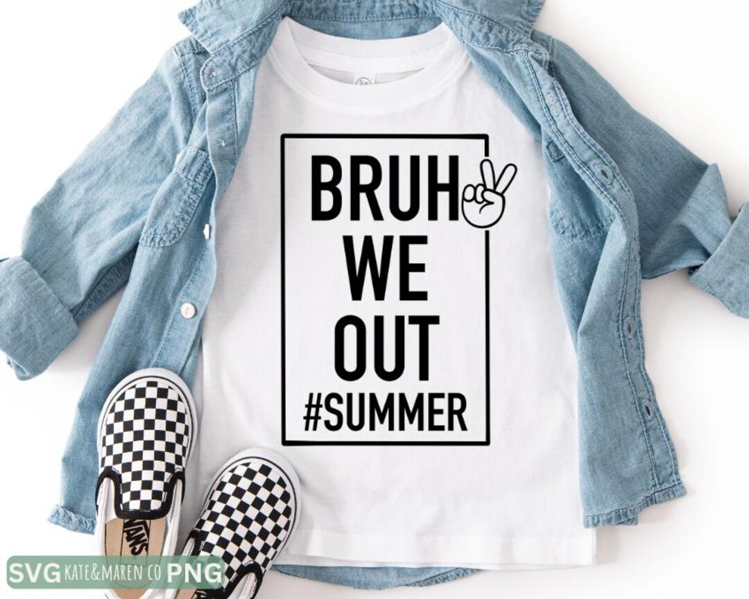 Bruh We Out Svg, End of School Svg, Last Day of School Svg, Schools Out ...
