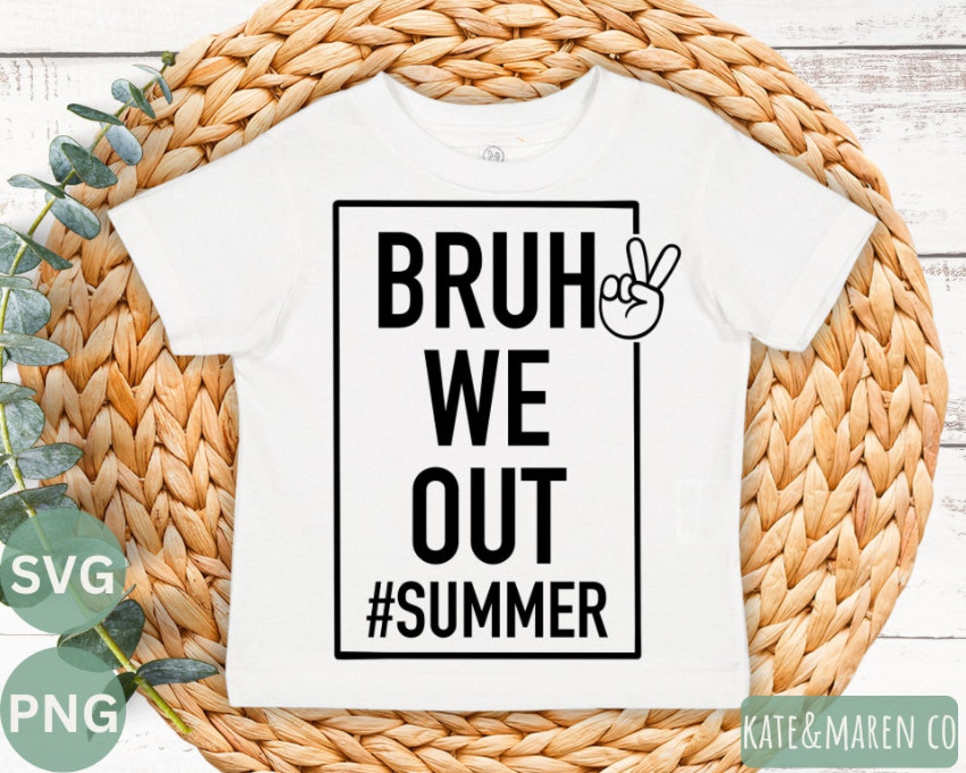 Bruh We Out Svg, End of School Svg, Last Day of School Svg, Schools Out ...