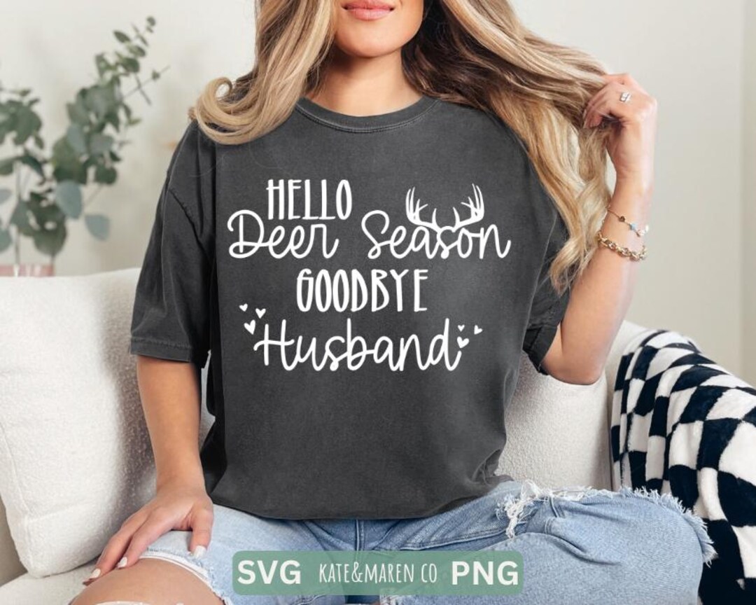 Funny Hunting Svg, Hello Deer Season Png, Goodbye Husband Cricut Cut ...