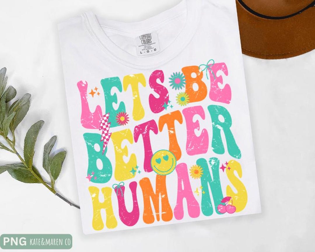 Lets Be Better Humans Png, Inspirational Png, Self Love Png, Kindness ...