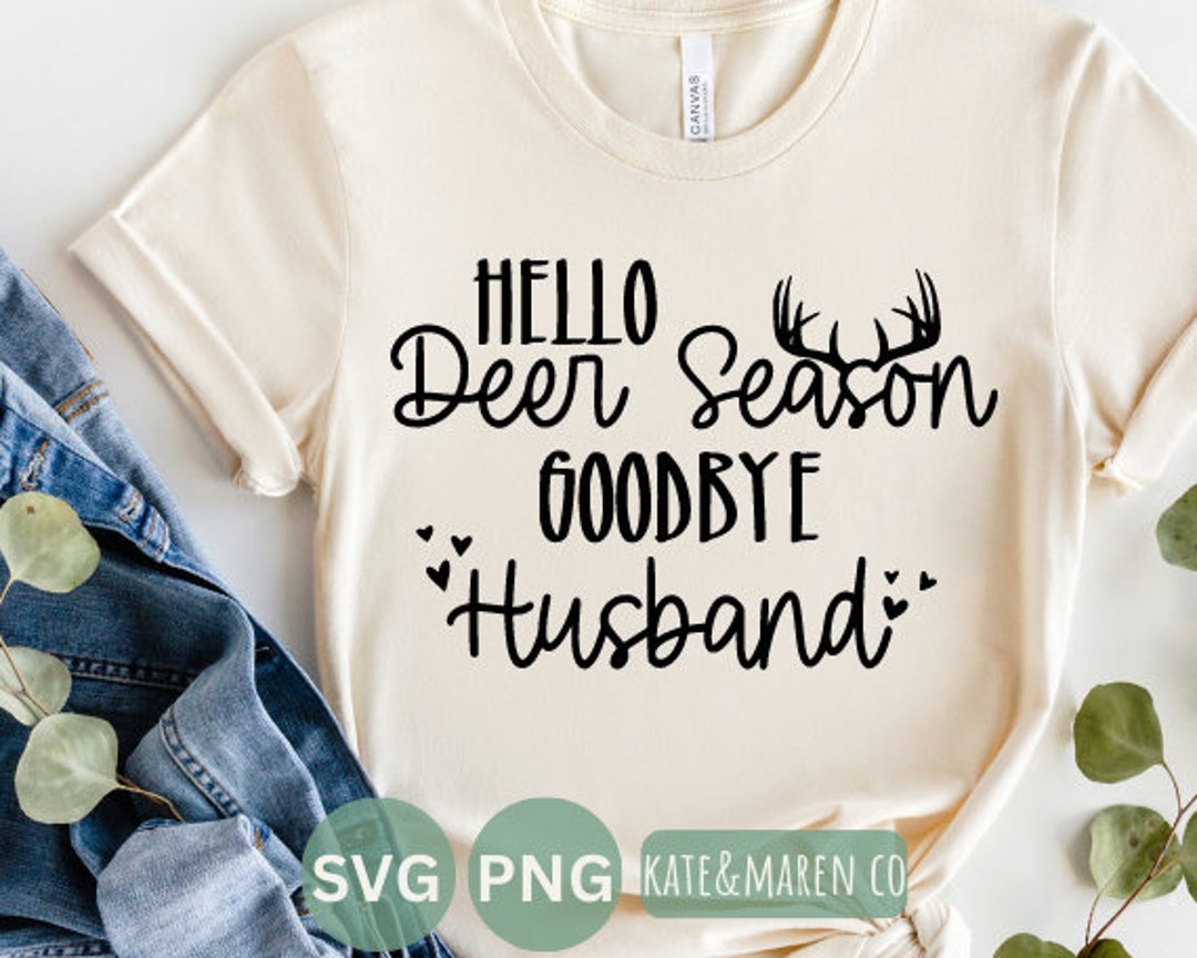 Funny Hunting Svg, Hello Deer Season Png, Goodbye Husband Cricut Cut ...