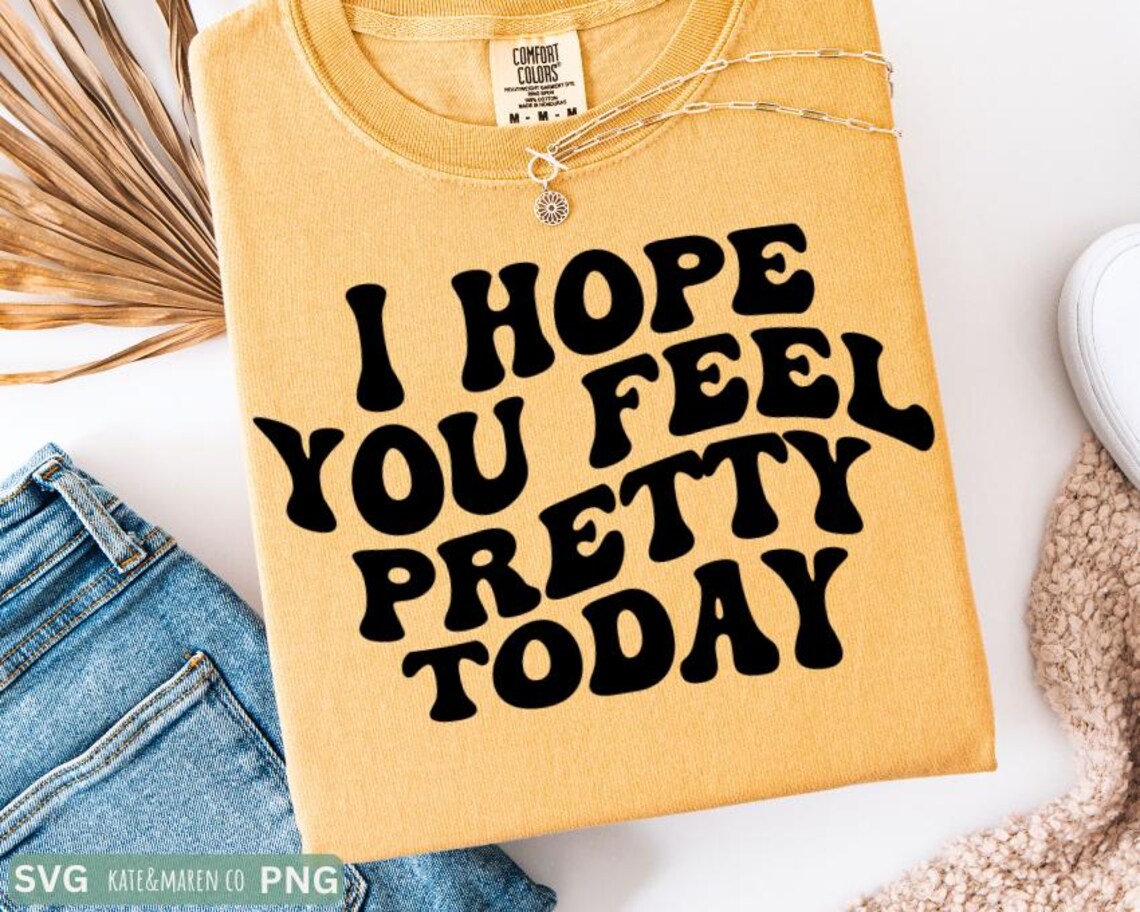I Hope You Feel Pretty SVG PNG: Kindness, Mental Health (digital ...