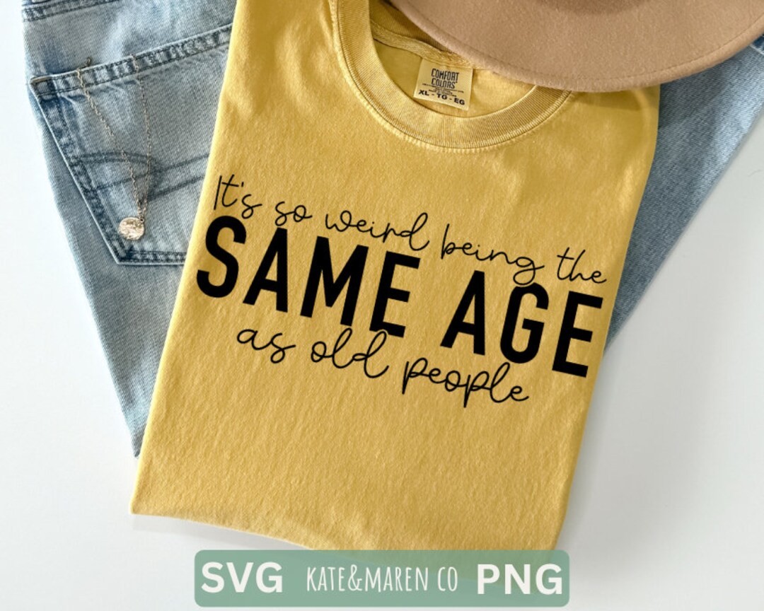 Same Age as Old People Svg, Funny Birthday Svg, Sarcastic Svg, Cricut ...