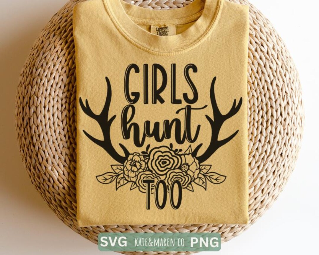 Girls Hunt Too Svg, Hunting Wife Svg, Huntress Cricut Cut File and ...