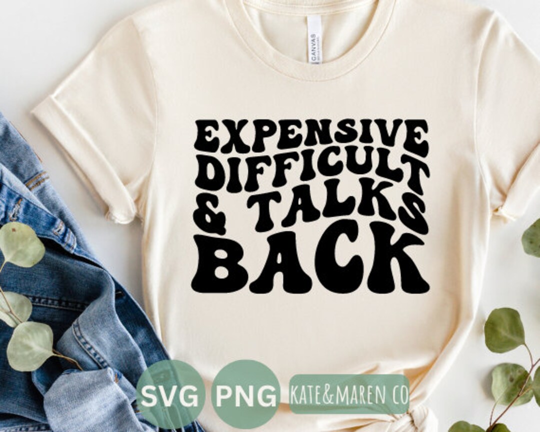 Expensive Difficult and Talks Back Svg Sassy Svg Sarcastic - Etsy
