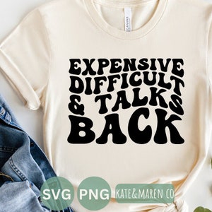 Expensive Difficult and Talks Back Svg Sassy Svg Sarcastic - Etsy