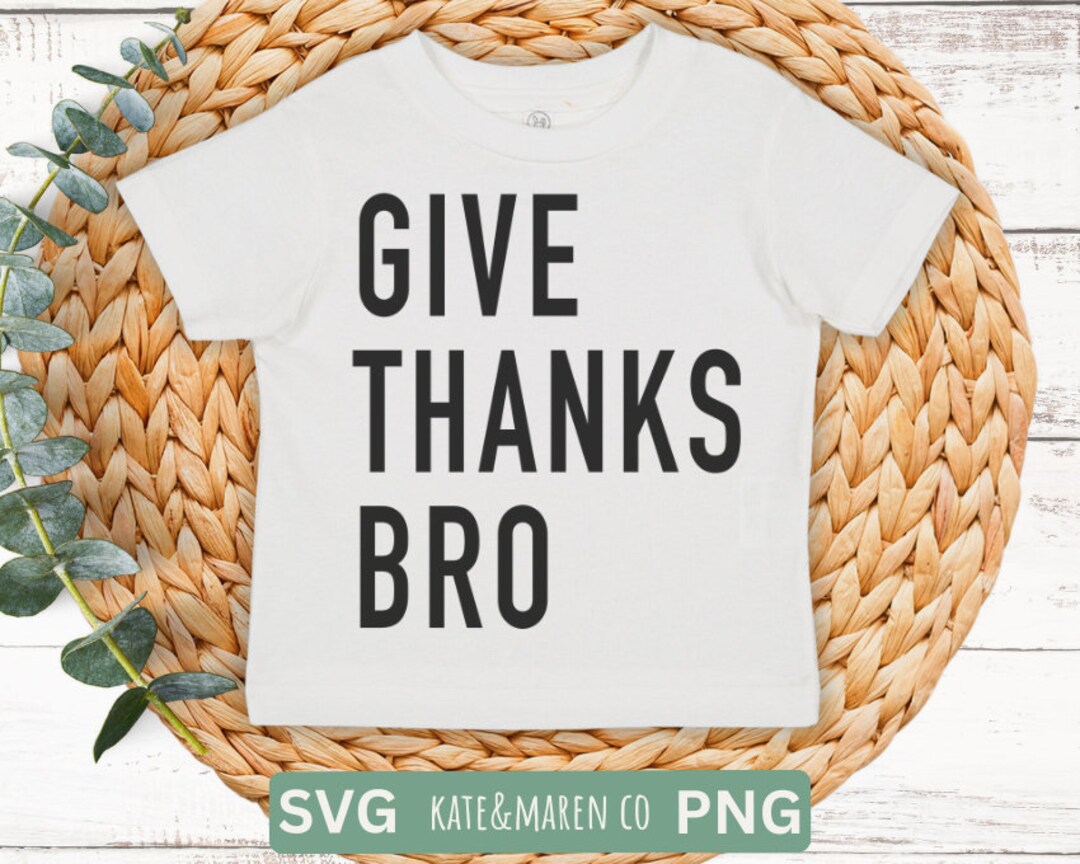 Give Thanks Bro Svg, Funny Fall Svg, Funny Kid's Thanksgiving Png ...