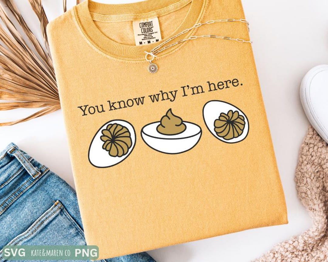 Deviled Egg SVG PNG: You Know Why I’m Here Funny Thanksgiving Design (digital Download) - Etsy