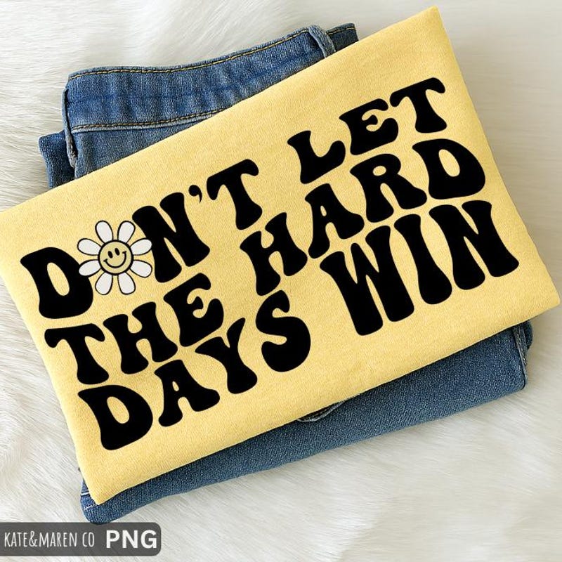 Dont Let Hard Days Win - Etsy