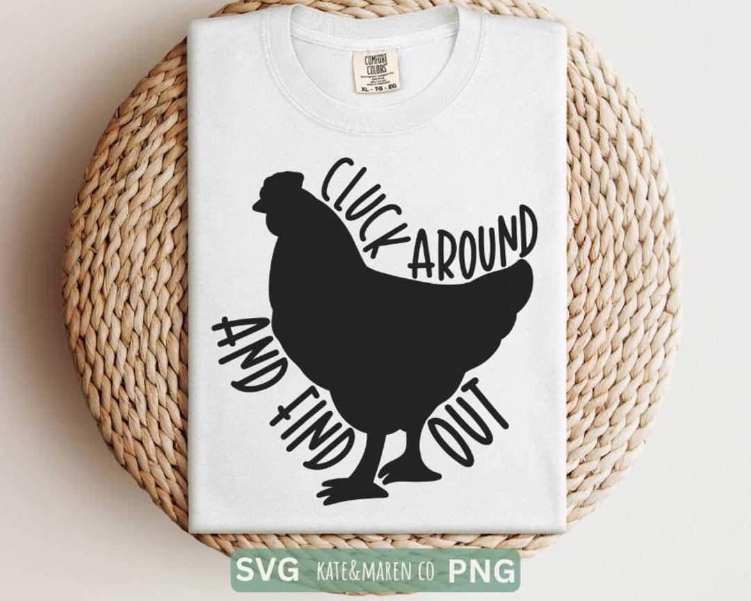 Funny Chicken Svg, Cluck Around and Find Out Svg, Chicken Cricut Cut ...
