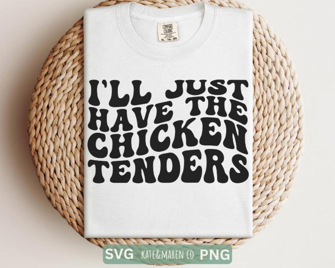 I'll Just Have the Chicken Tenders Svg, Funny Sarcastic Png, Cricut Cut ...