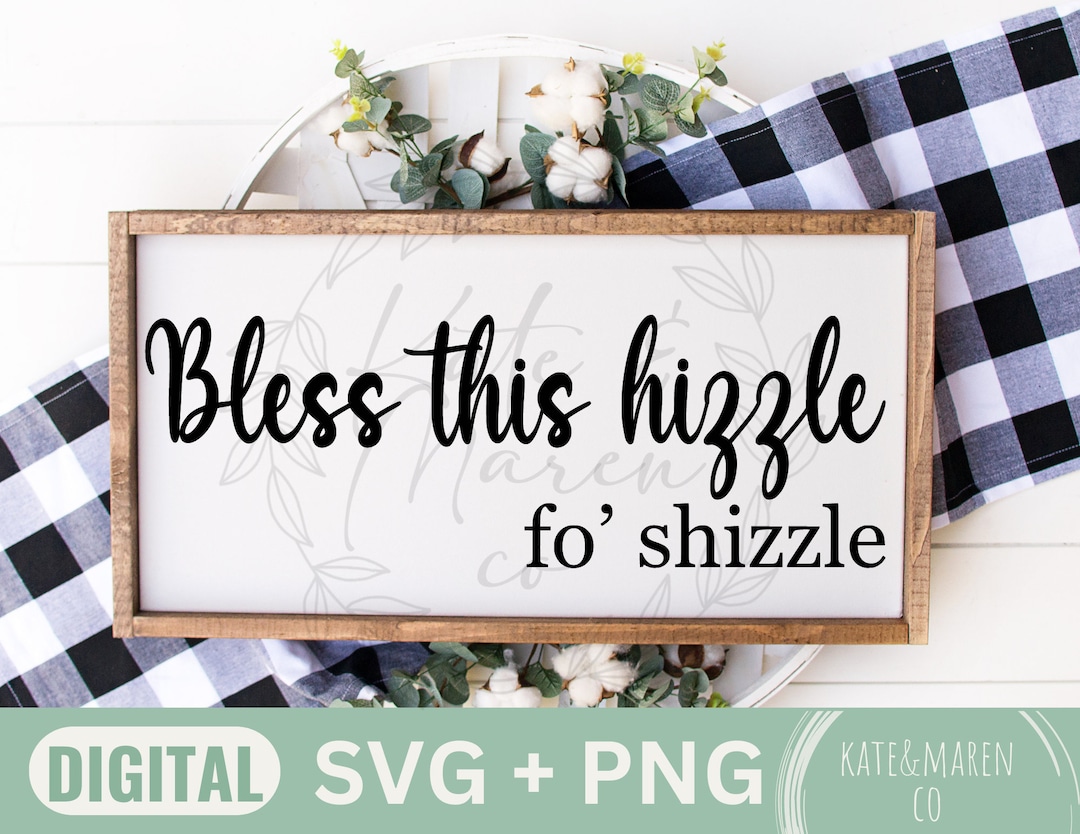 Funny Home Sign Svg Bless This Hizzle Fo Shizzle Png Funny - Etsy