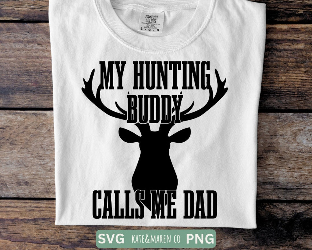 Fathers Day Svg, Hunting Svg, My Hunting Buddy Calls Me Dad Svg, Dad ...
