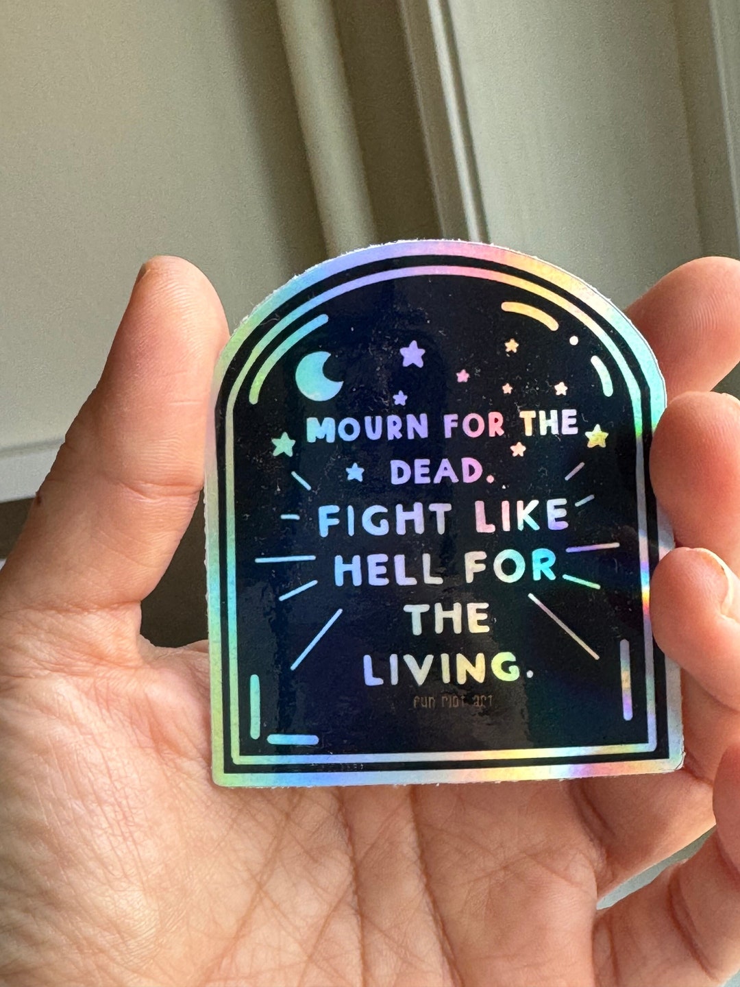 Mourn for the Dead Fight Like Hell for the Living Holographic Sticker ...
