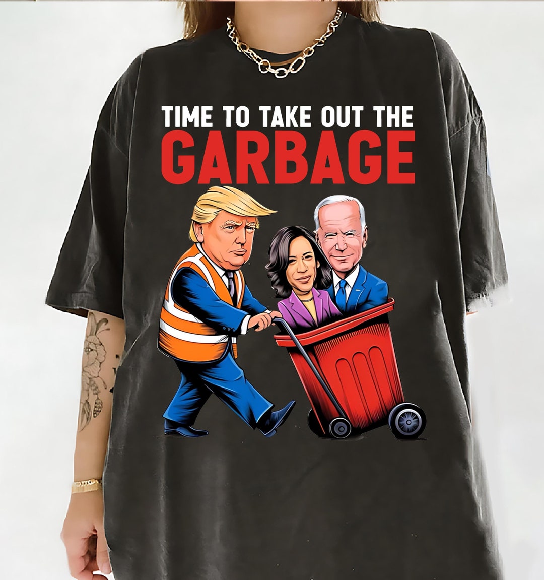Time to Take Out the Garbage Shirt, Make American Garbage Great Again ...