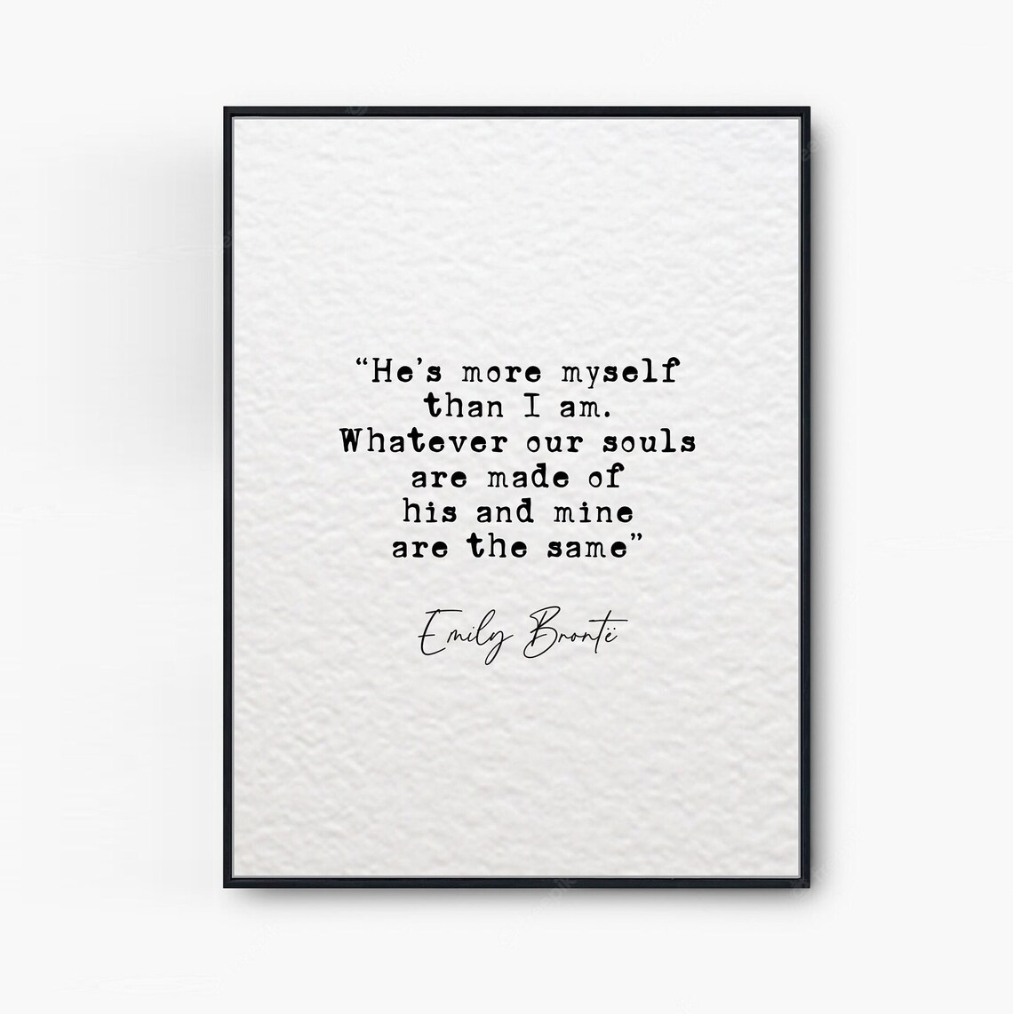 Emily Bronte Romantic Quote Print Whatever Our Souls Are Made of His ...