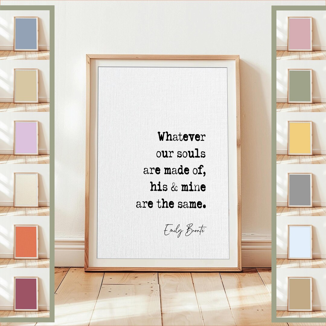 Emily Bronte Quote Print in Different Colour | "whatever Our Souls Are ...