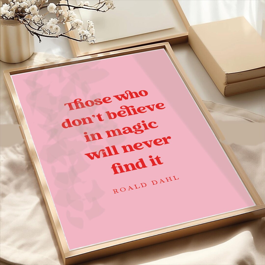 Roald Dahl Quote Print Those Who Don't Believe in Magic Will Never Find ...