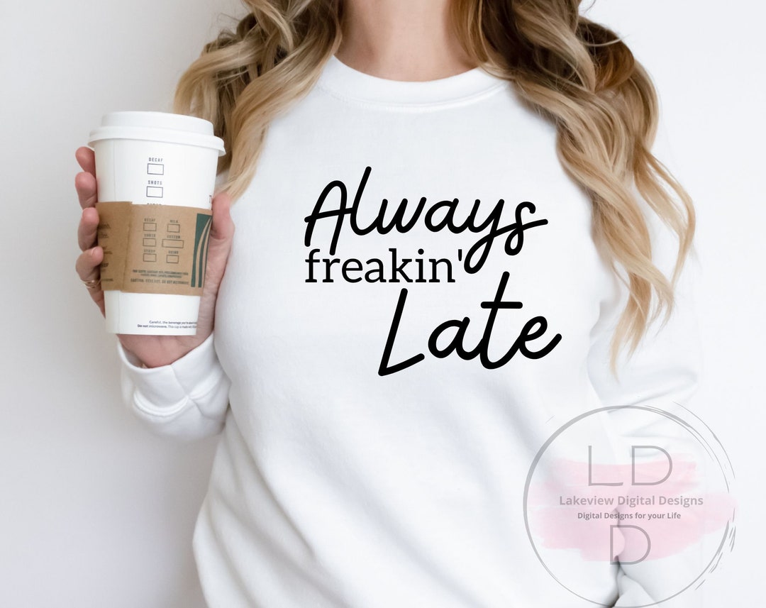 Always Late Svg, Always Late Png, Custom Mom Shirt, Never on Time ...