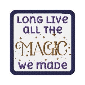 Long Live All the Magic We Made, Iron-on Embroidered Patches, Inspired ...
