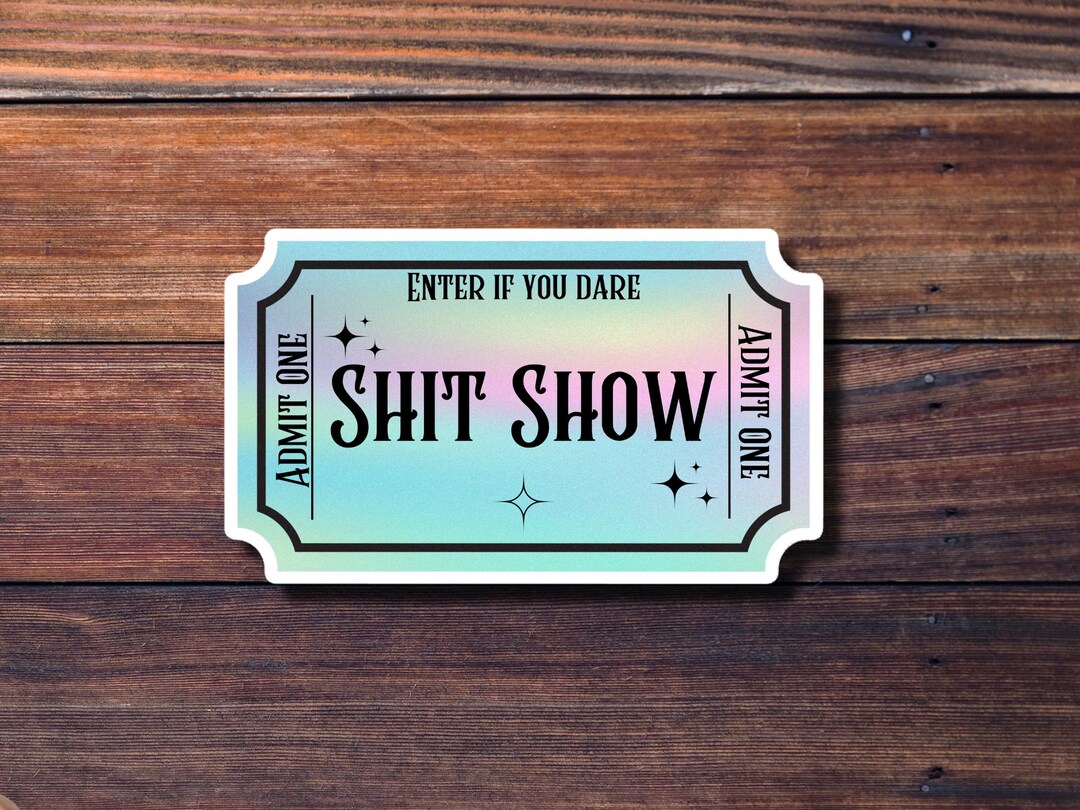 Shit Show Ticket Sticker, Waterproof Sticker, Funny Sticker, Die Cut ...