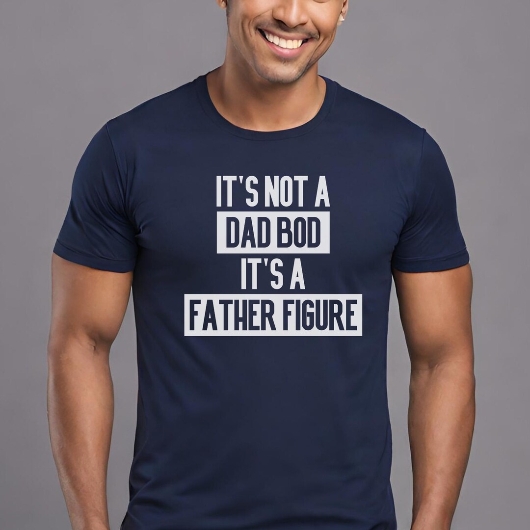 It's Not A Dad Bod It's A Father Figure Shirt, Dad Gift, Funny Dad ...