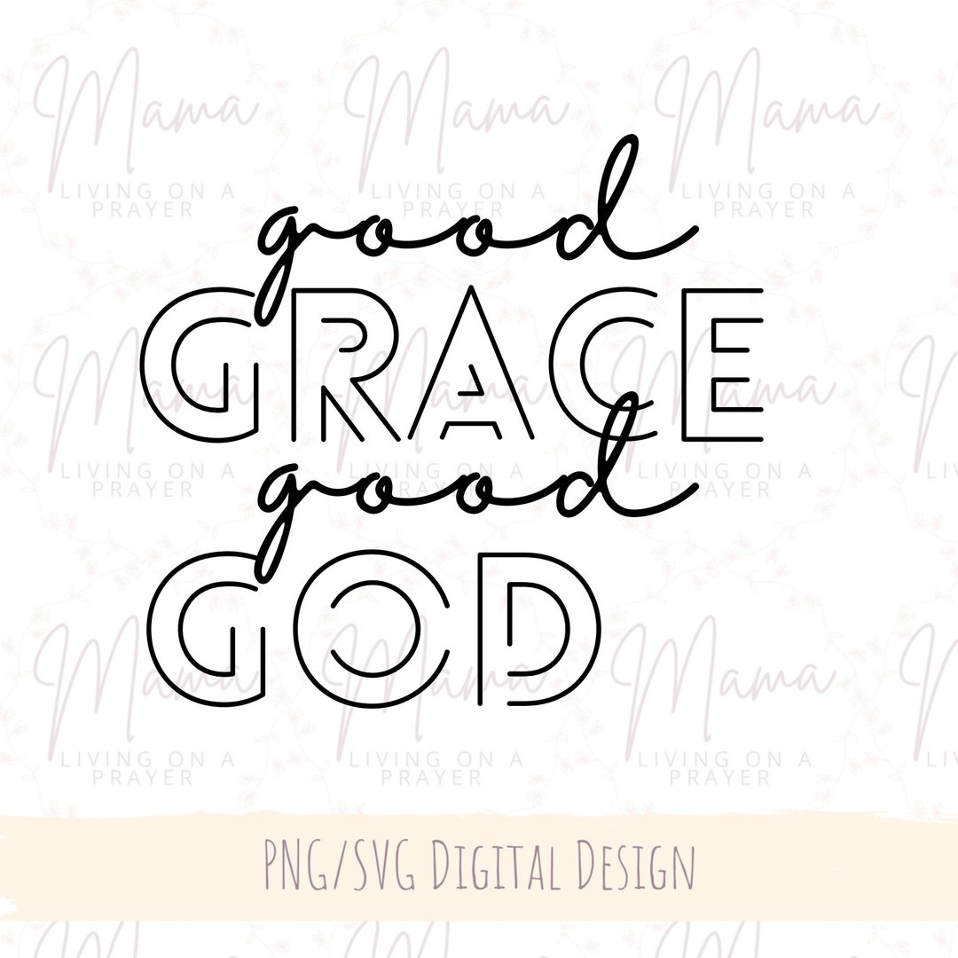 Good Grace Good God SVG/PNG Digital Design - Etsy