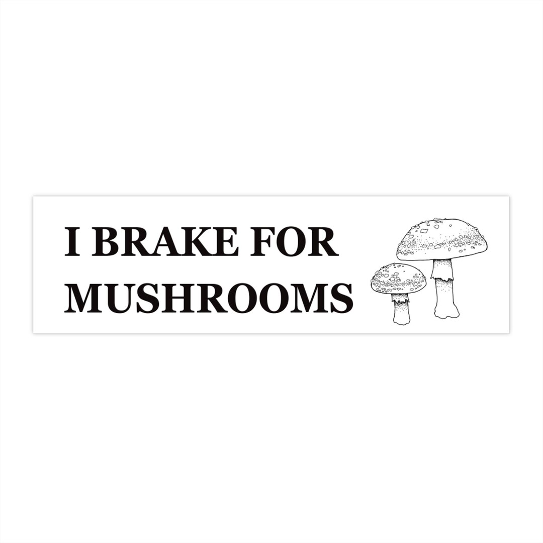 Bumper Sticker I Brake for Mushrooms - Etsy