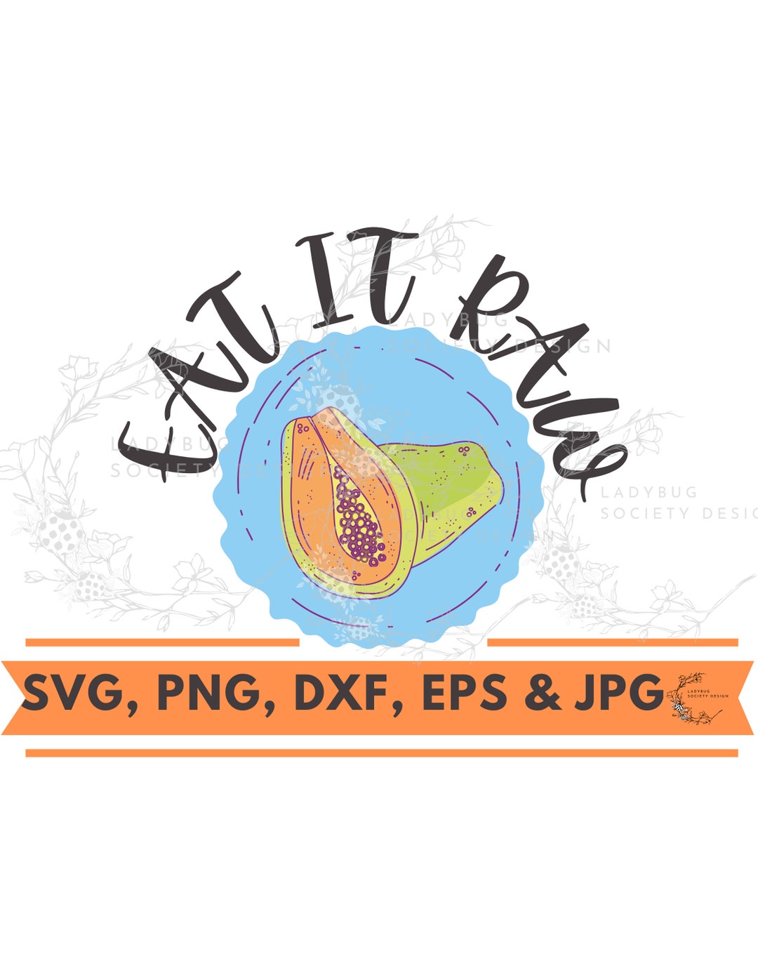 Eat It Raw Papaya SVG Logo, Raw Papaya Svg, Png, Dxf, Eps & Jpg Files ...