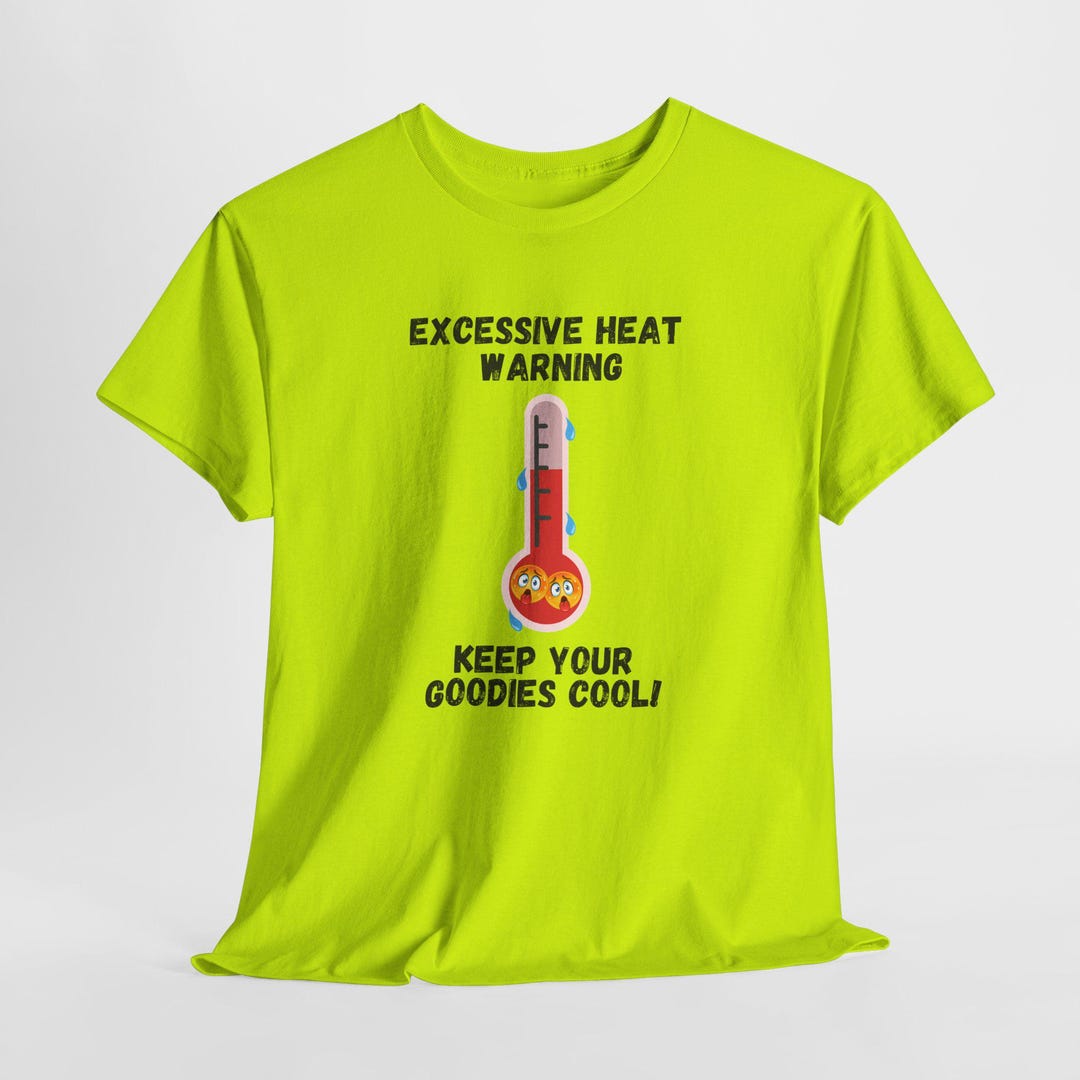 Excessive Heat Warning Funny Summer Tshirt, Keep Your Goodies Cool Hot ...
