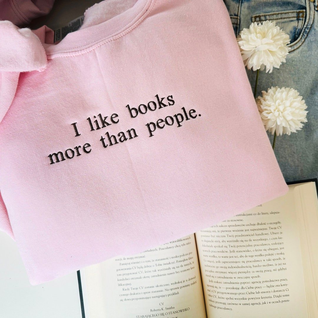 I Like Books More Than People Embroidered Sweatshirt, Gift for Book ...