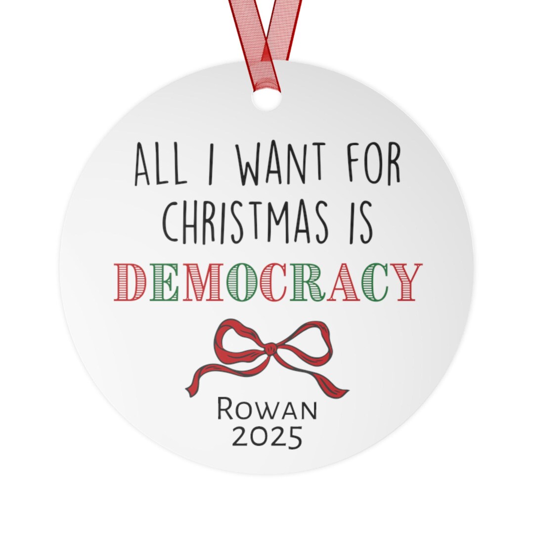 All I Want for Christmas is Democracy Personalized Aluminum Ornament - Etsy