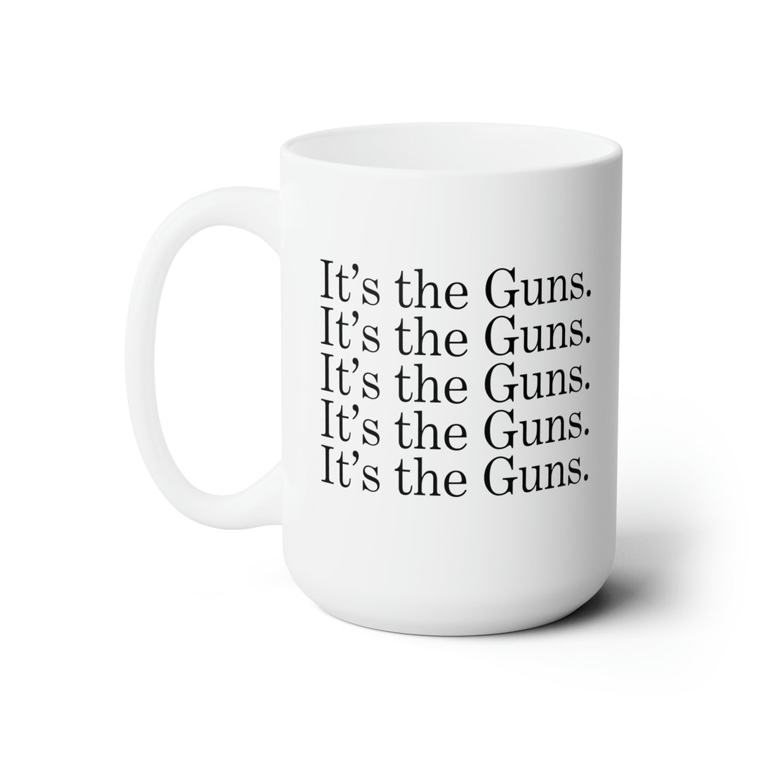 It's the Guns FREE SHIPPING Large 15oz Ceramic Mug, Gun Control Mug ...