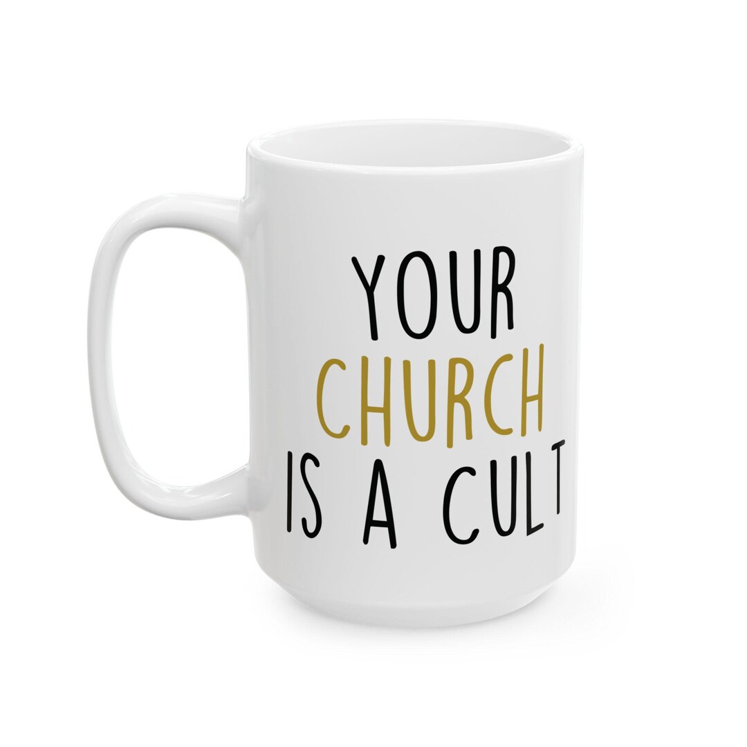 Your Church is a Cult FREE SHIPPING Large 15oz Ceramic Mug, Anti ...