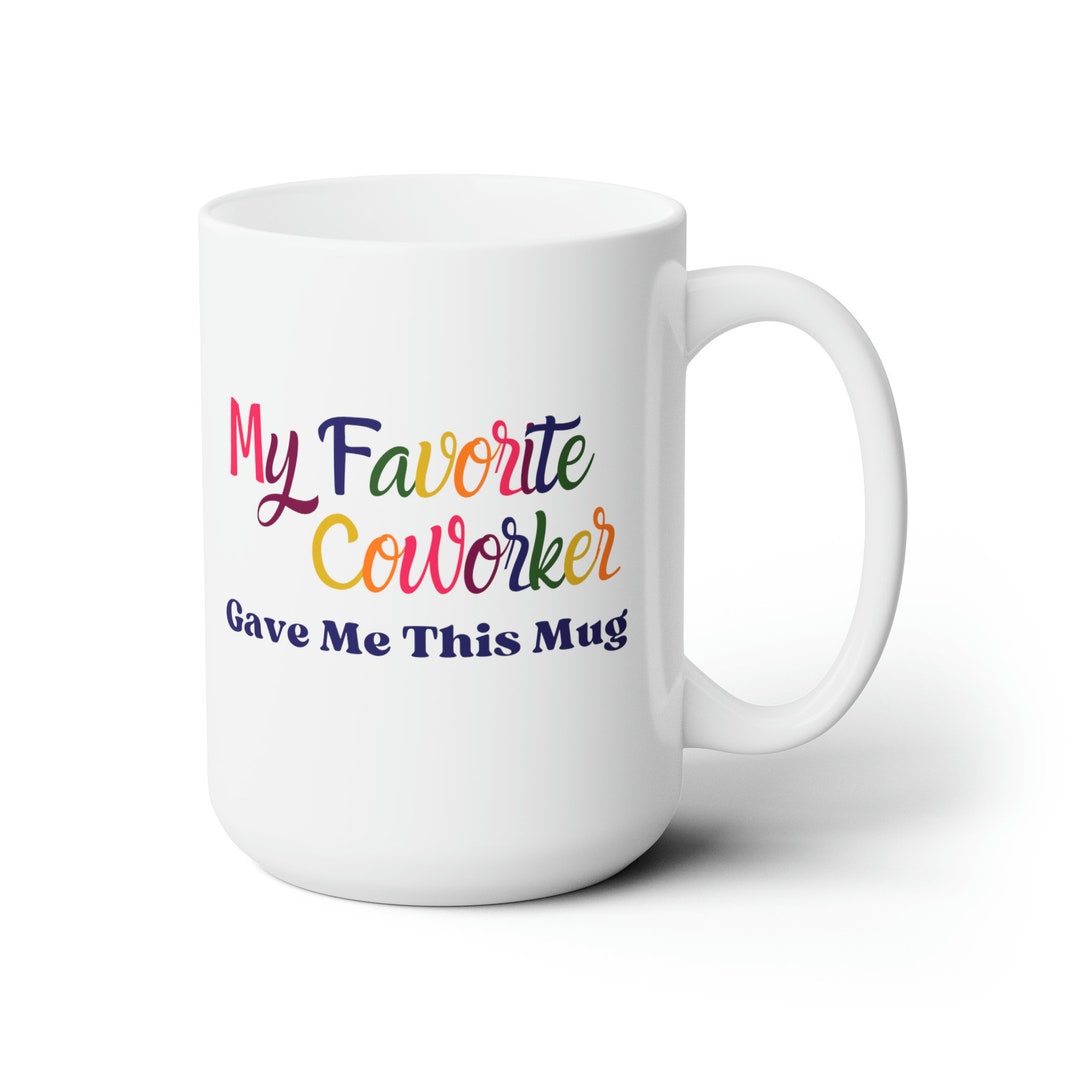 My Favorite Coworker Gave Me This Mug Ceramic Mug FREE - Etsy