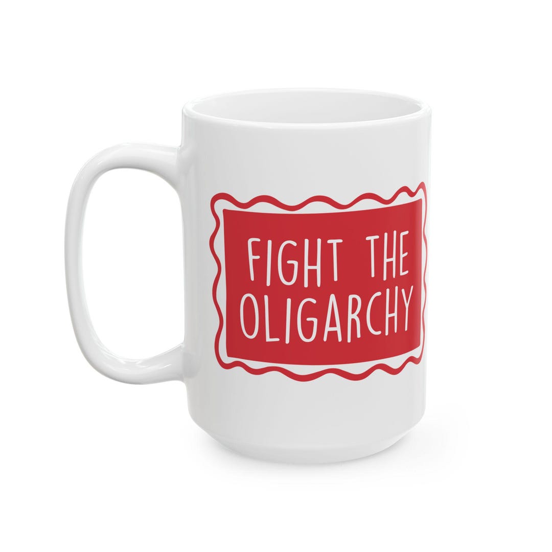 Fight the Oligarchy Ceramic Mug, FREE SHIPPING, Social and Political ...