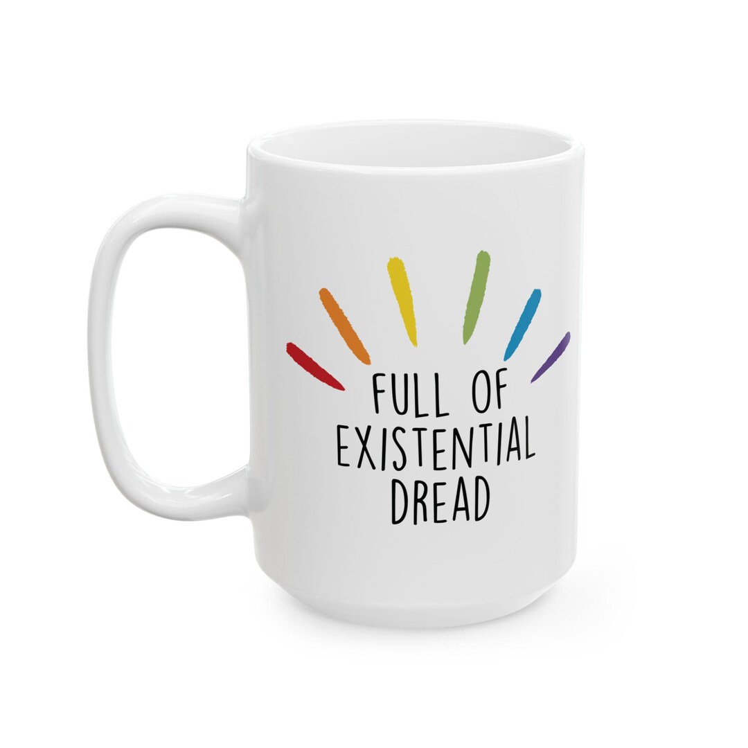 Full of Existential Dread Ceramic Mug, FREE SHIPPING, I Hate It Here ...