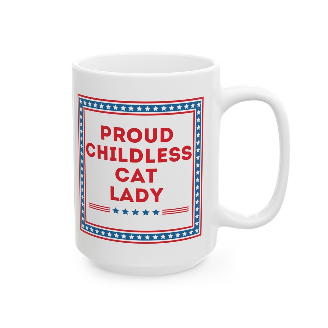 Proud Childless Cat Lady Ceramic Mug, Funny Liberal Mug, J.D. Vance Mug ...