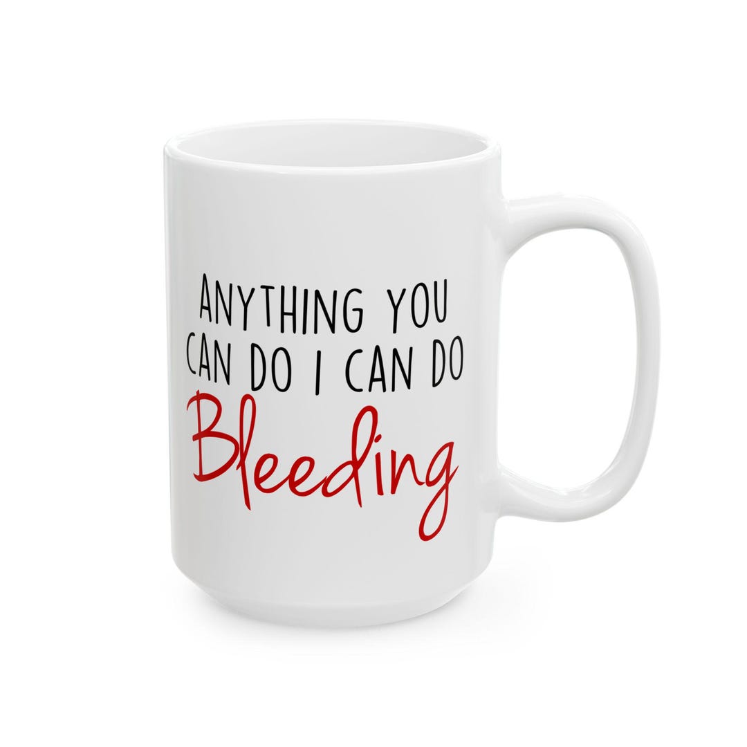 Anything You Can Do I Can Do Bleeding Feminist Ceramic Mug - Etsy