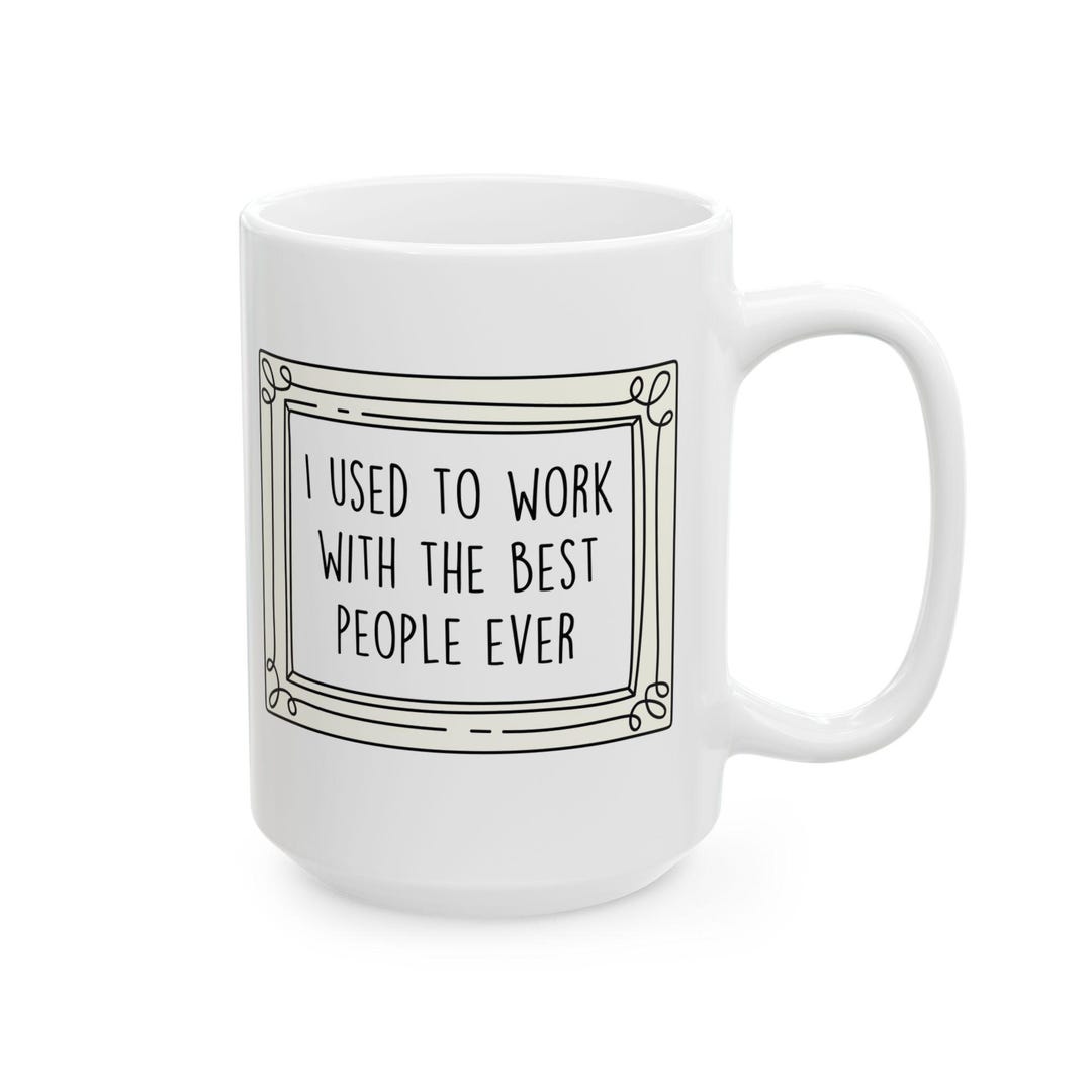 I Used to Work With the Best People Ever Ceramic Mug, Goodbye Coworker ...