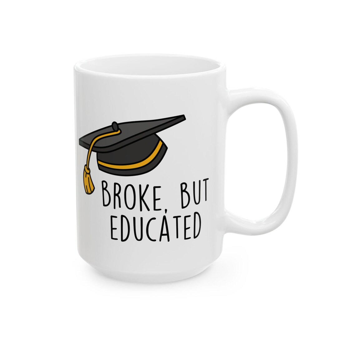 Broke but Educated Mug, Funny Graduation Mug, Highschool College ...